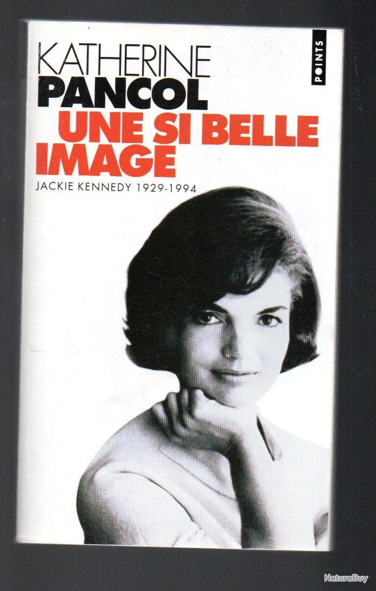 Une si belle image jackie kennedy 1929-1994 de katherine pancol ...