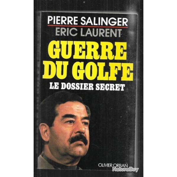 Guerre du golfe le dossier secret de pierre salinger et éric laurent ...